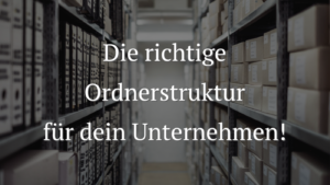 Die richtige Ordnerstruktur für dein Unternehmen! | 2025